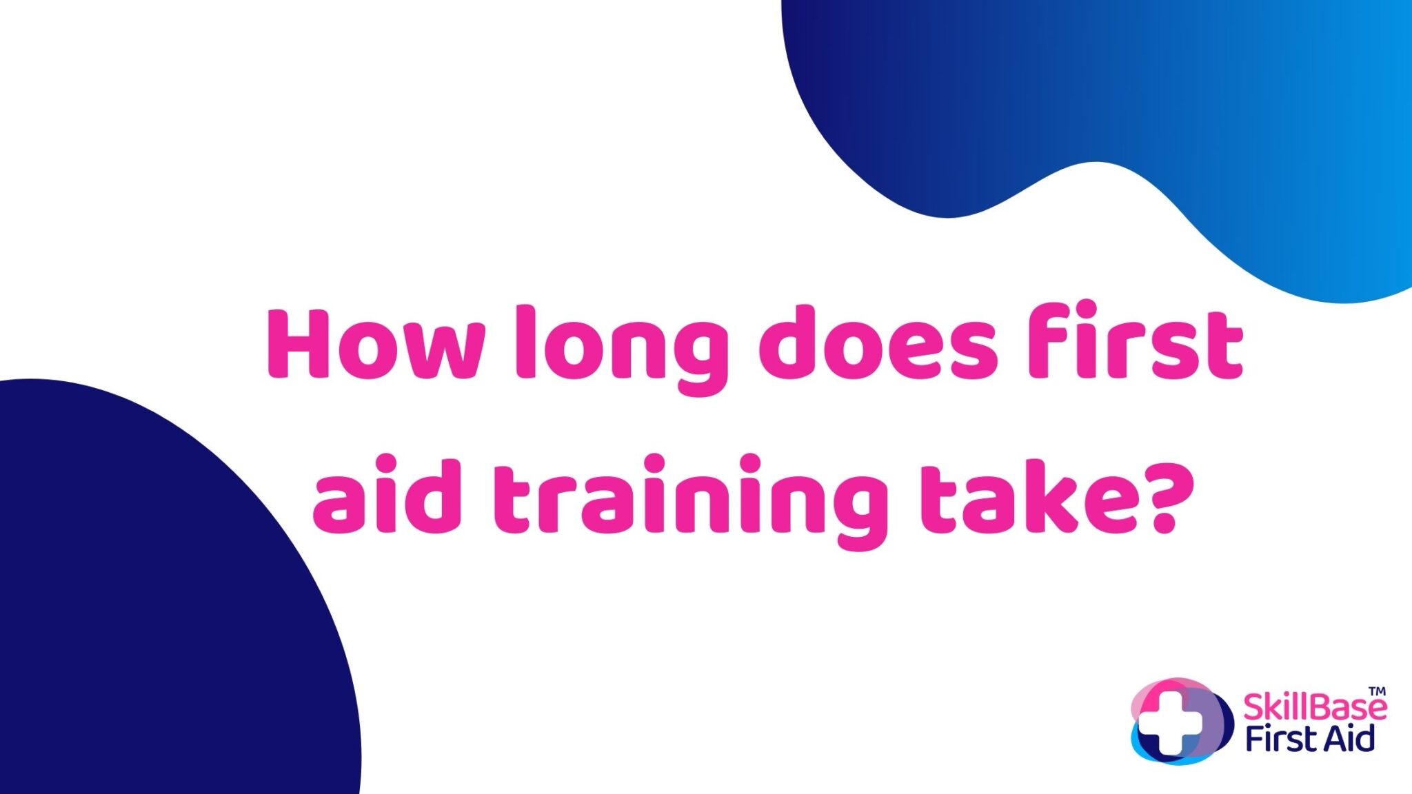 how long does first aid training take? | SkillBase First Aid